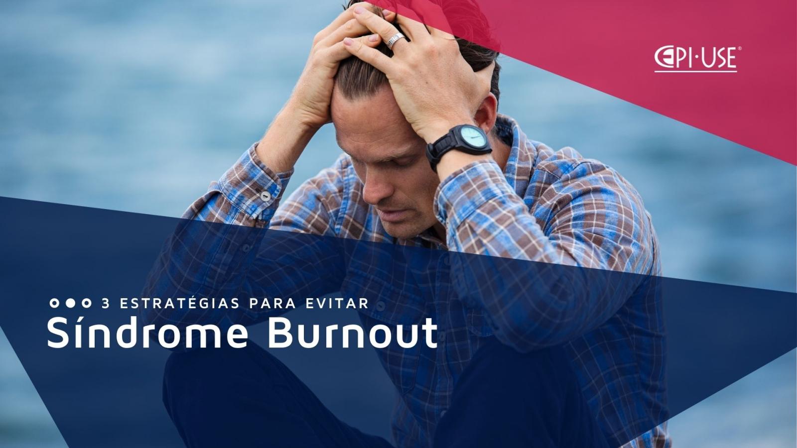 3 estratégias para evitar Síndrome Burnout na sua empresa - EPI-USE ...