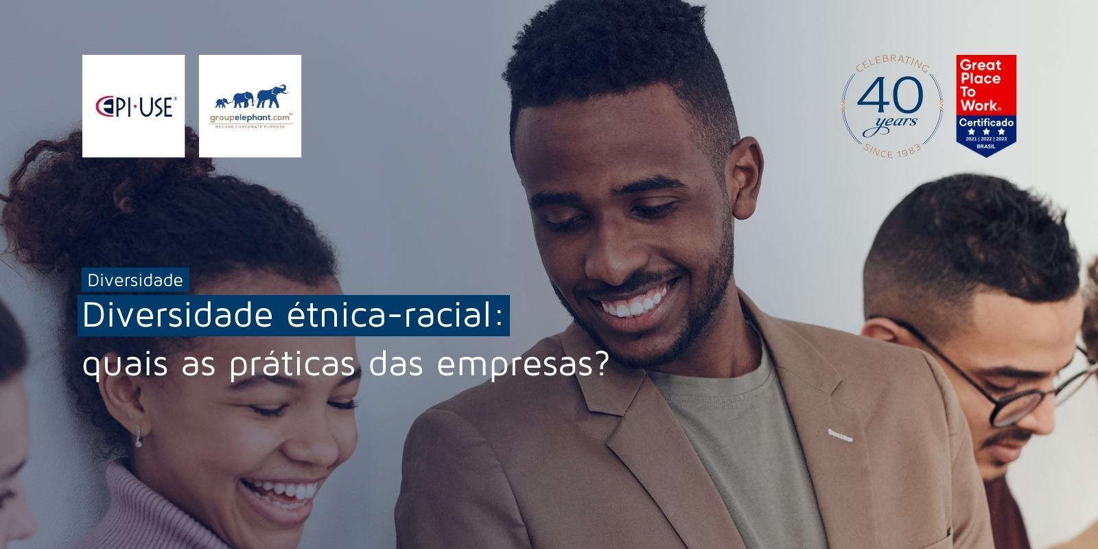 Diversidade étnico-racial: quais as práticas das empresas? - EPI-USE ...