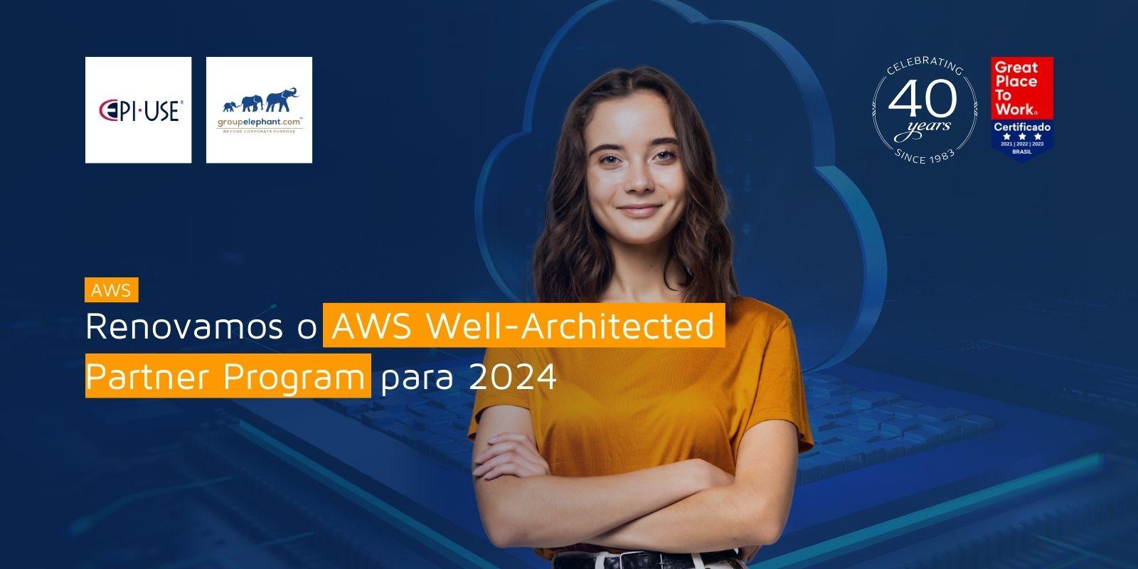 Renovamos o AWS Well-Architected Partner Program para 2024 - EPI-USE ... Renovamos o AWS Well-Architected Partner Program para 2024 - EPI-USE ...