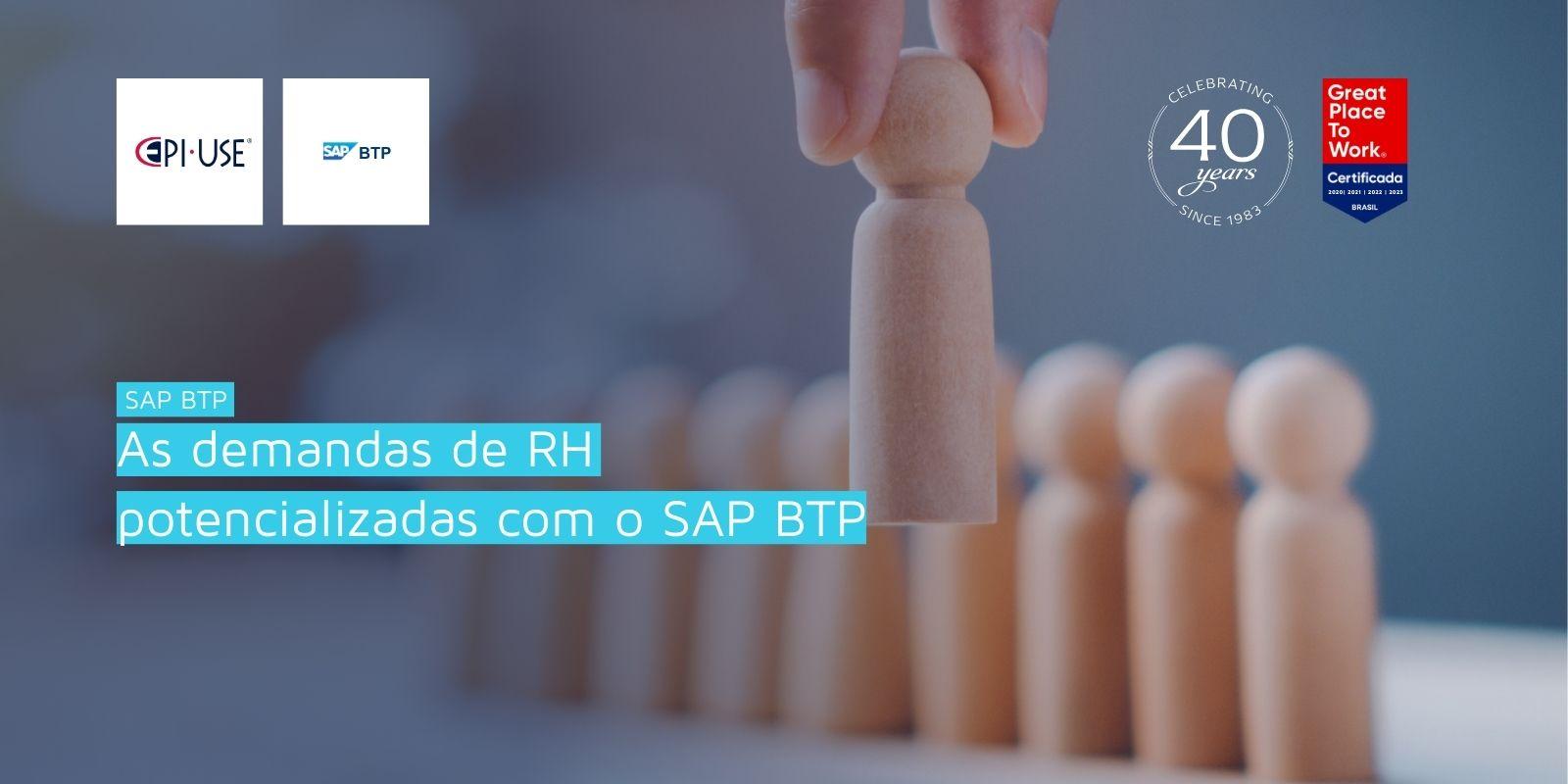 As demandas de RH potencializadas com o SAP BTP - EPI-USE Brasil - Blog