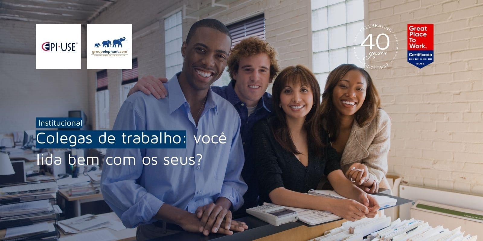 Colegas de trabalho: você lida bem com os seus? - EPI-USE Brasil - Blog