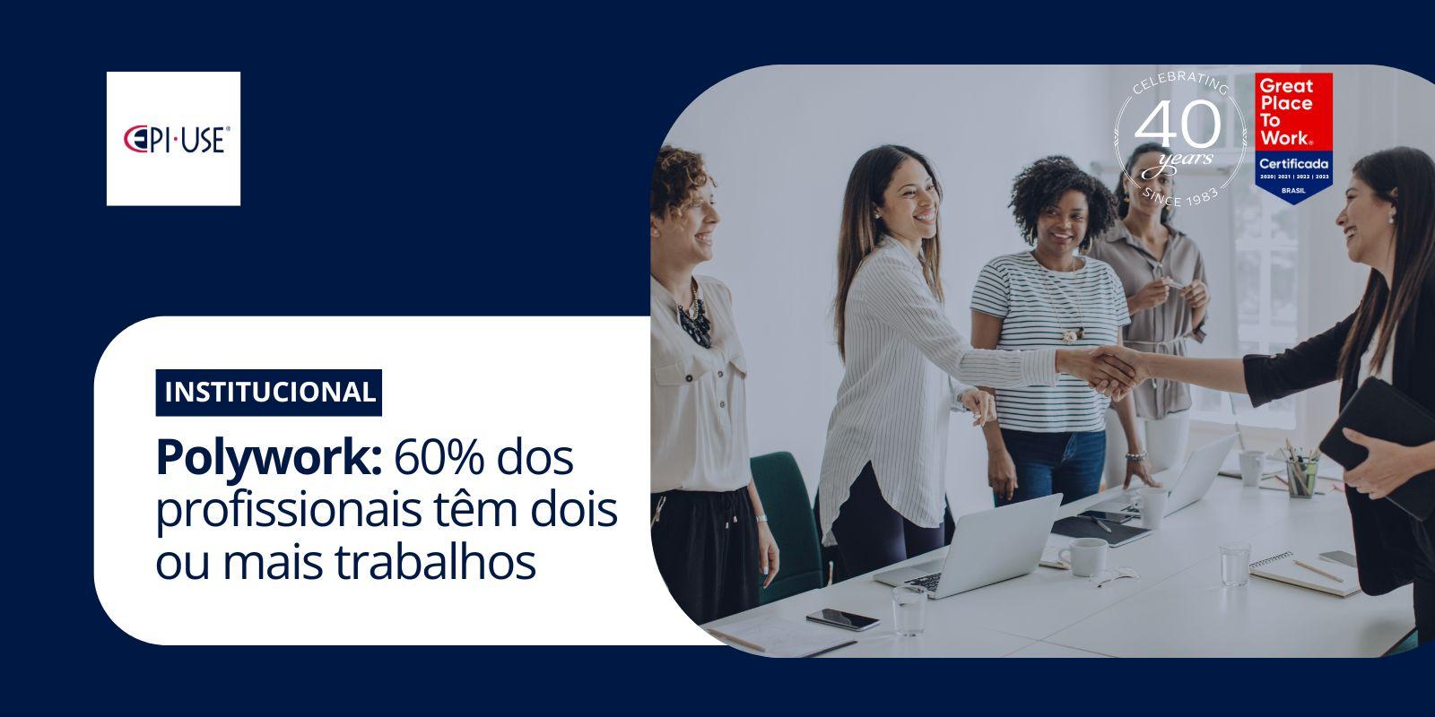 Polywork: 60% dos profissionais têm dois ou mais trabalhos - EPI-USE ...