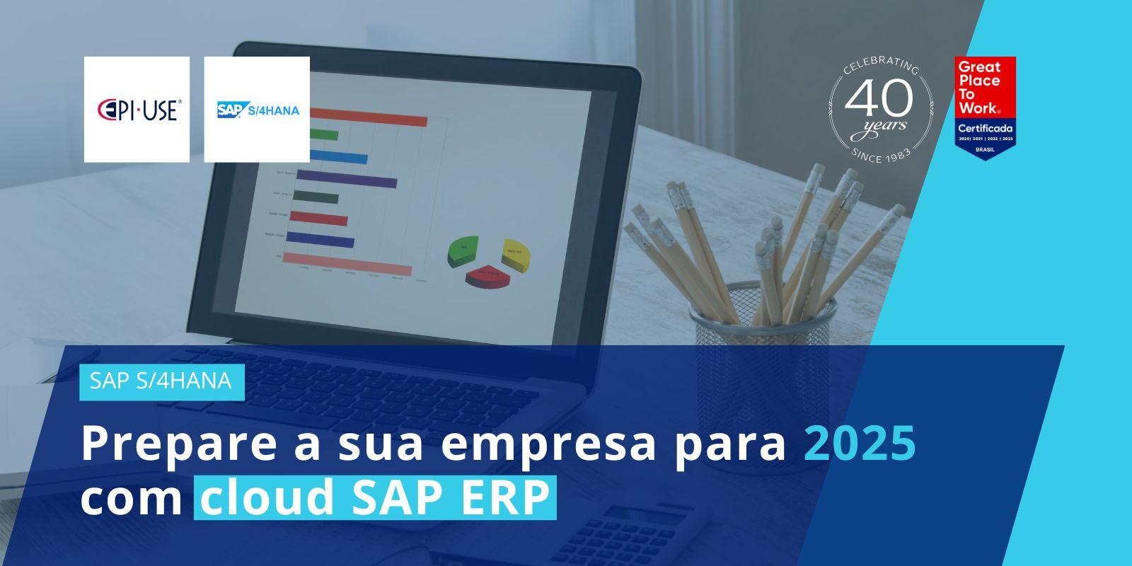 Prepare a sua empresa para 2025 com cloud SAP ERP - EPI-USE Brasil - Blog