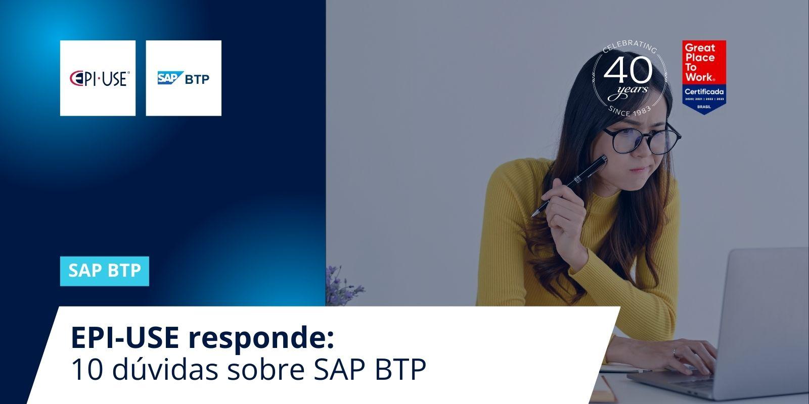 EPI-USE responde: 10 dúvidas sobre SAP BTP - EPI-USE Brasil - Blog