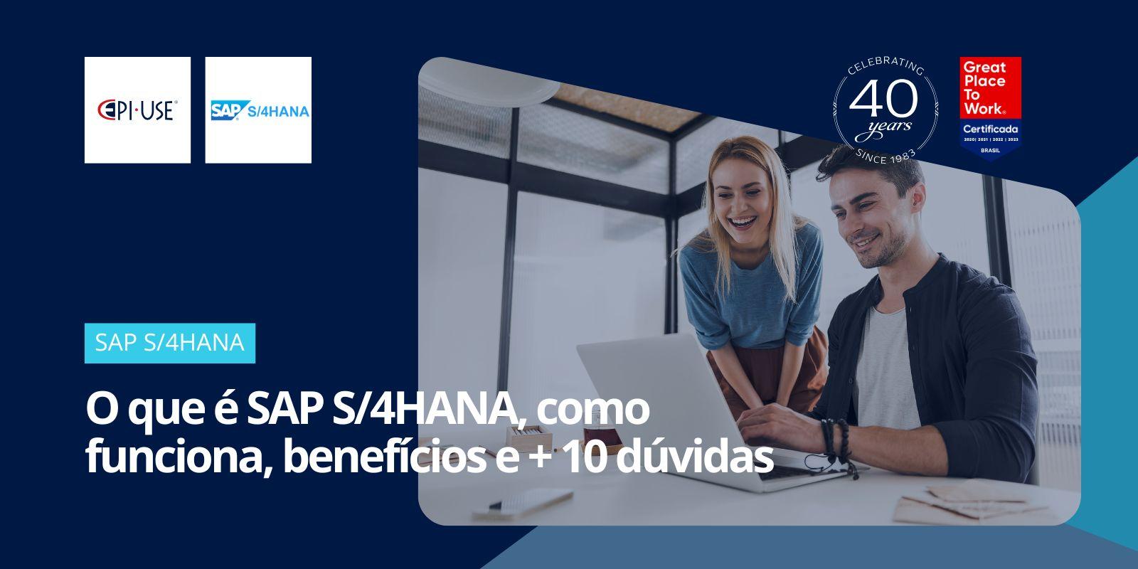 O que é SAP S/4HANA, como funciona, benefícios e + 10 dúvidas - EPI-USE ...
