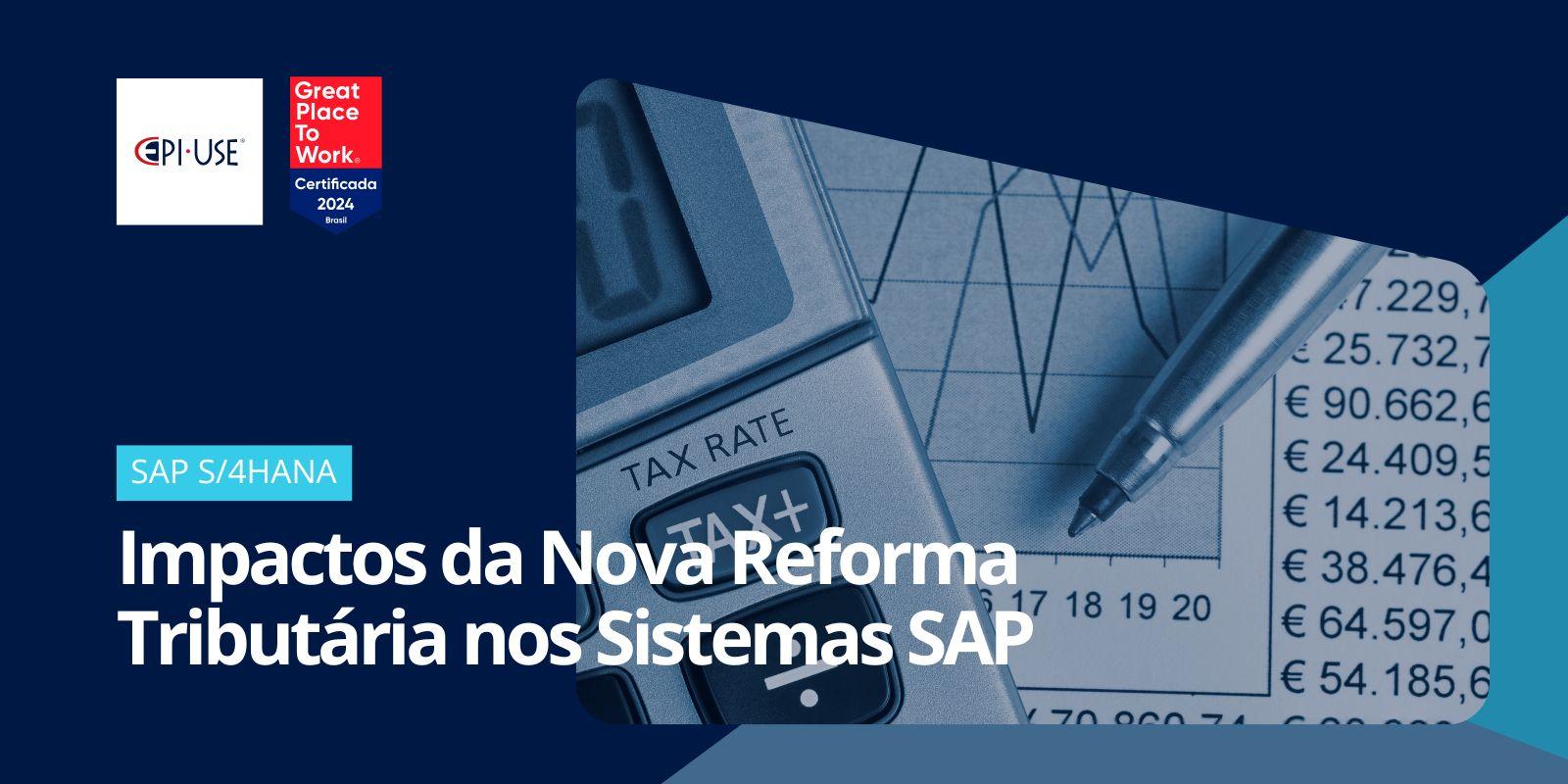 Impactos da Nova Reforma Tributária nos Sistemas SAP - EPI-USE Brasil - Blog