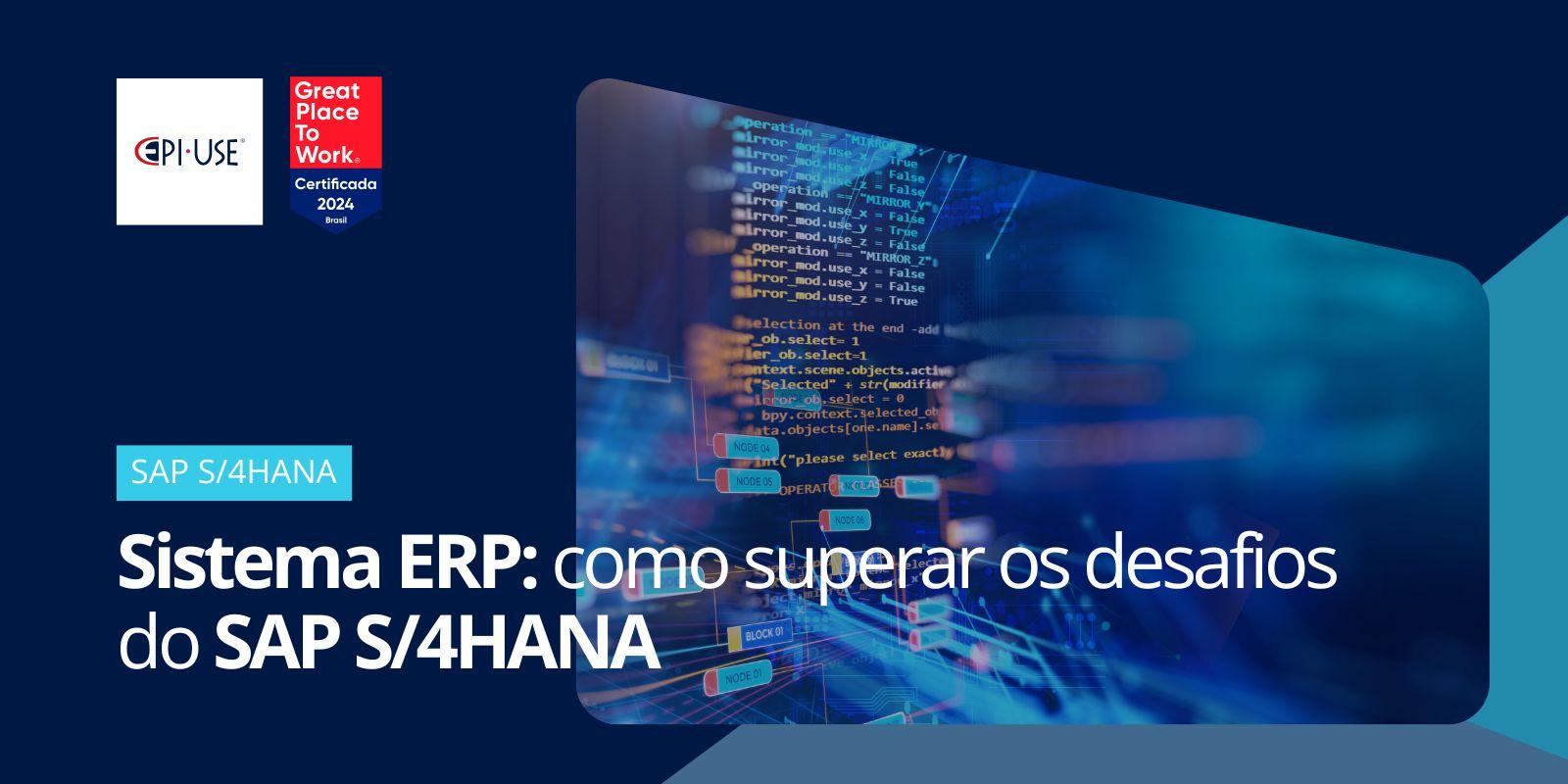Sistema ERP: como superar os desafios do SAP S/4HANA - EPI-USE Brasil ...
